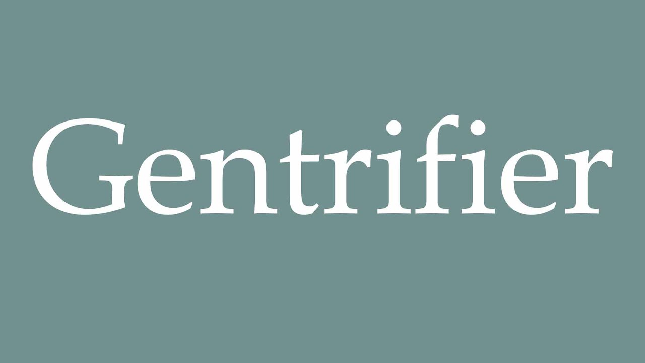 How to Pronounce ''Gentrifier'' (Gentrify) Correctly in French - YouTube