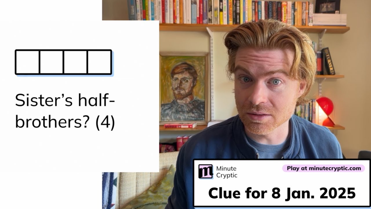 Minute Cryptic Clue #197 for 8 Jan 2025: Sister's half-brothers? (4 ...