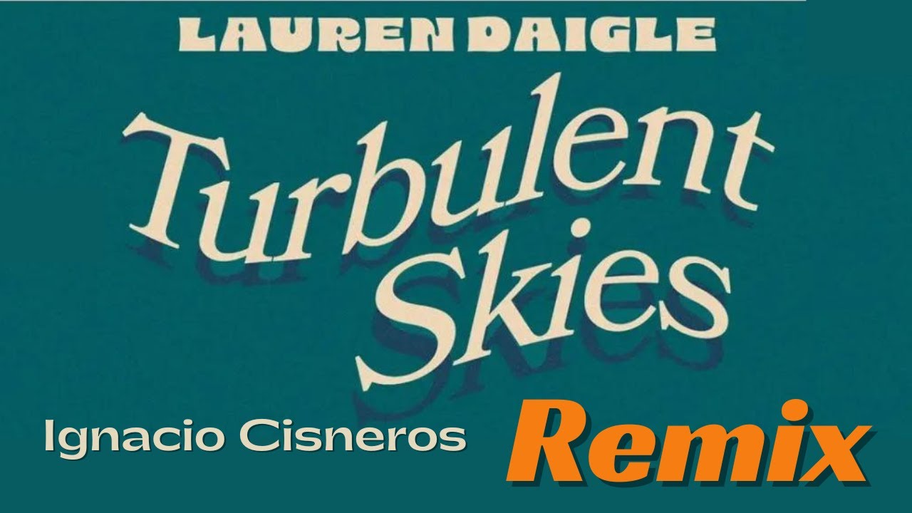 Lauren Daigle - Turbulent Skies (Ignacio Cisneros Remix) - YouTube