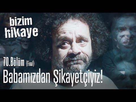 Babamızdan Şikayetçiyiz! - Bizim Hikaye 70. Bölüm (Final)
