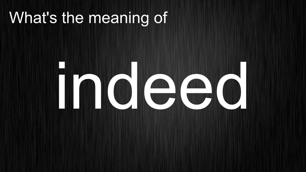 Using "indeed"? Here's Exactly Meaning and How It's Pronounced - YouTube