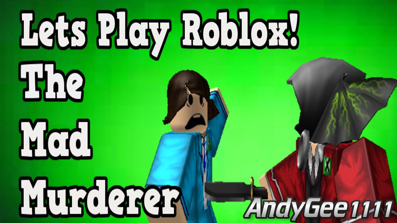 Lets Play Roblox! The Mad Murderer - YouTube