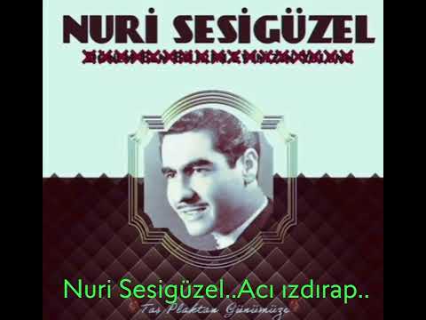 Nuri Sesigüzel..Acı ızdırap..