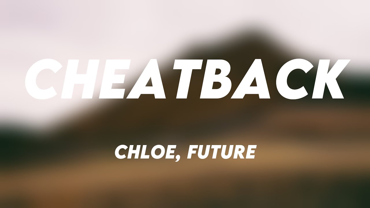 Cheatback - Chloe, Future (Lyrics Video) 💦 - YouTube