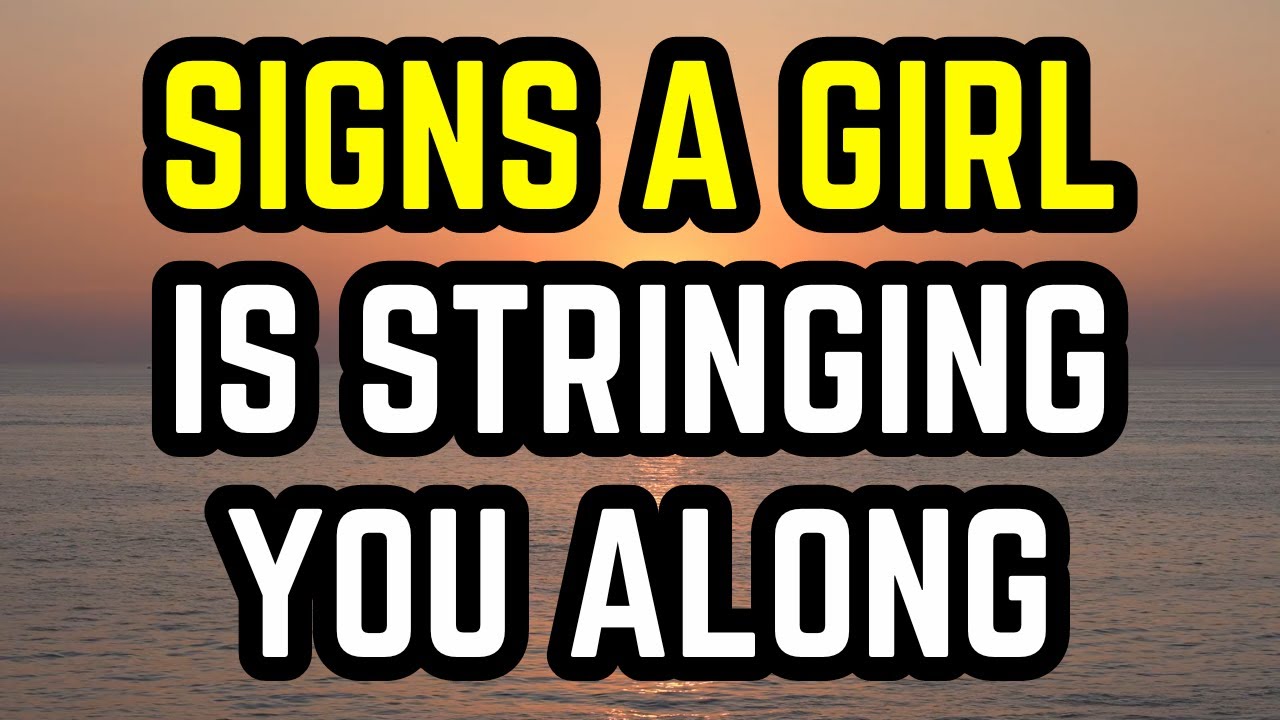 If She’s Stringing You Along, These 6 Signs Will Make It Clear # ...