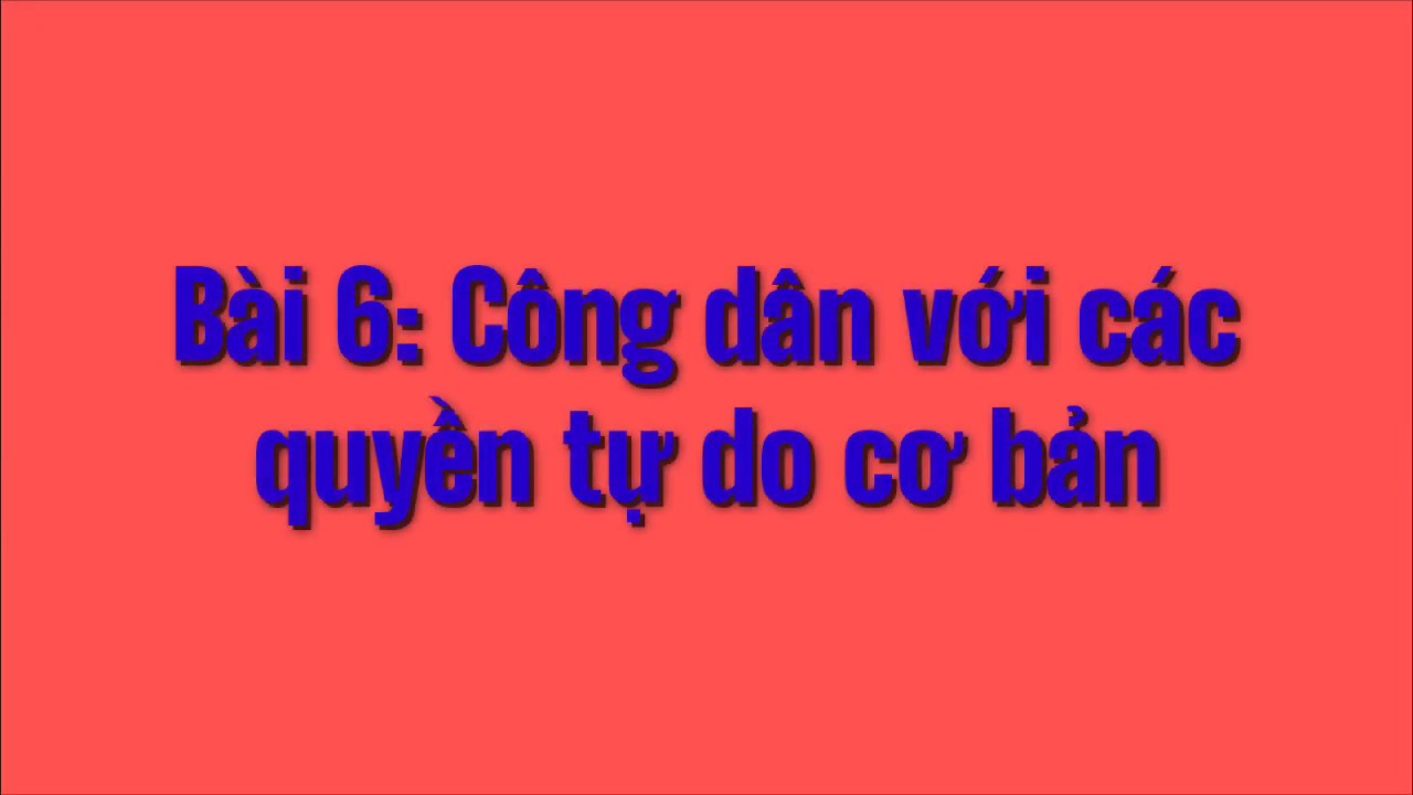 GDCD 12- Bài 6; Công dân với các quyền tự do cơ bàn ( file đính kèm ...