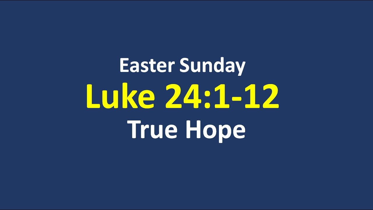 True Hope - Luke 24:1-12 - YouTube