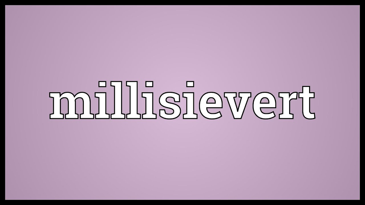 Millisievert Meaning - YouTube
