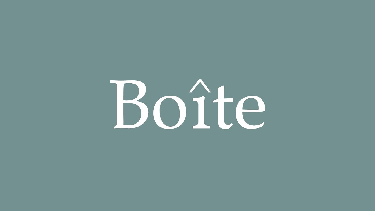 How to pronounce ''Boîte'' correctly in French - YouTube