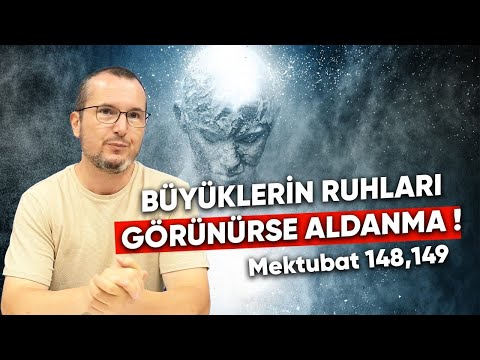 Büyüklerin ruhları görünürse aldanma! - Mektubat 148, 149  Kerem Önder