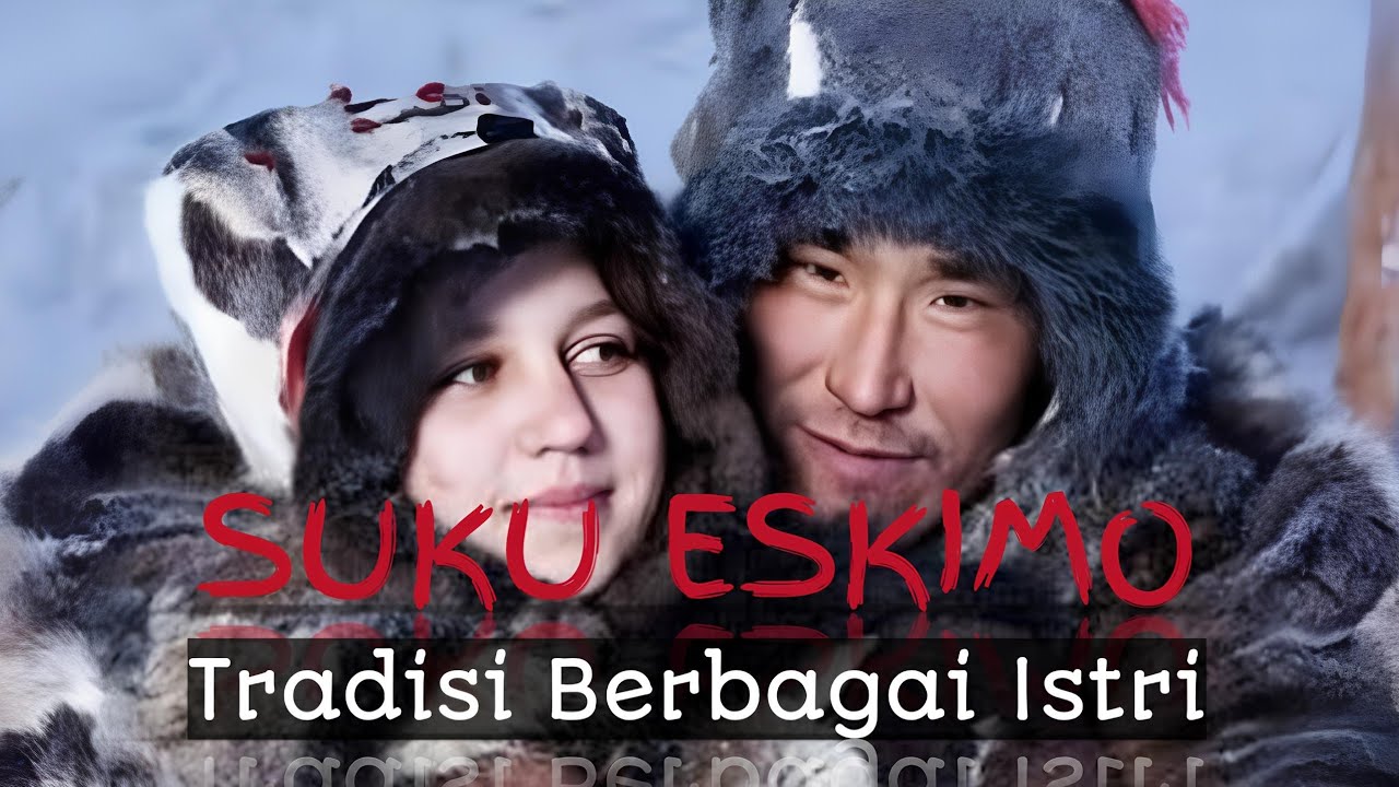 Tradisi berbagi Istri Suku ESKIMO yang unik - YouTube
