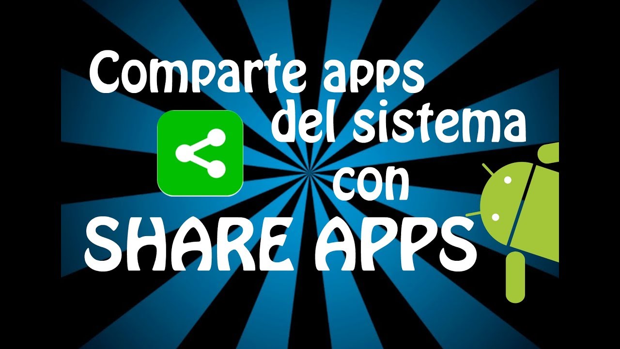 Comparte tus aplicaciones del sistema con SHARE APPS Para Android - YouTube