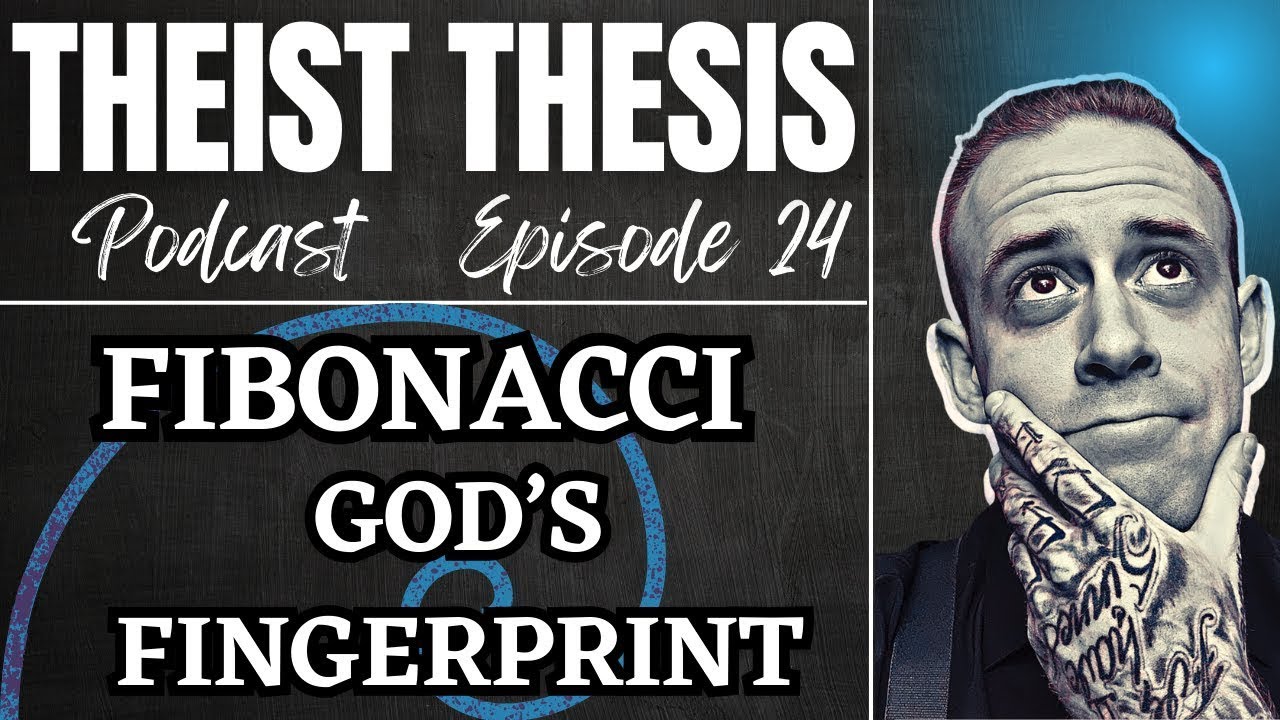 What is God's Fingerprint? Fibonacci Sequence | Theist Thesis Podcast ...