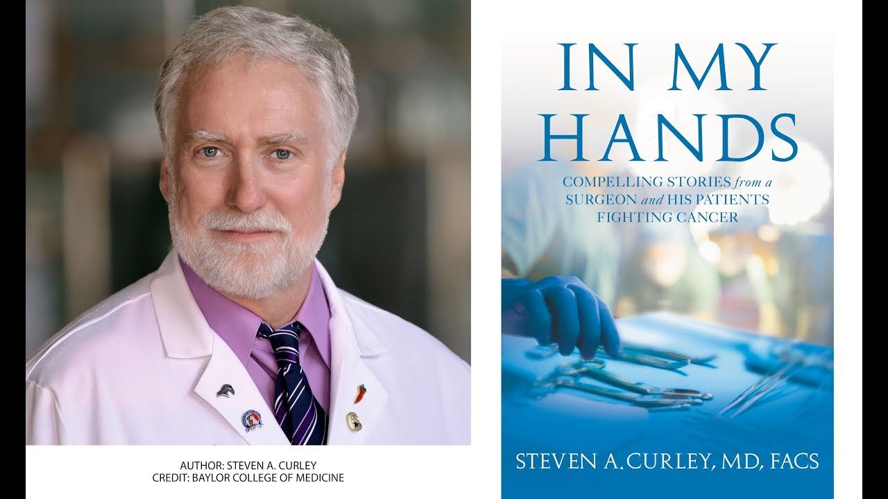 Dr Steven Curley: Compelling Stories about His Work as a Surgeon and ...