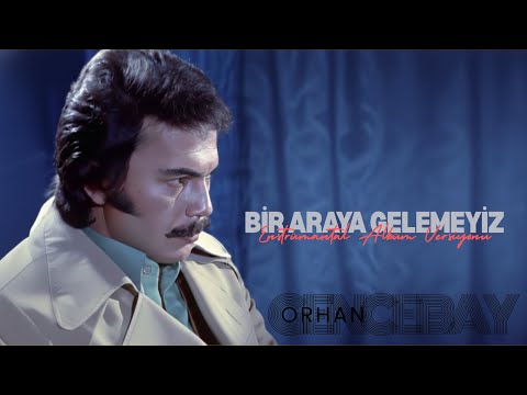 Bir Araya Gelemeyiz - Enstrümantal Albüm Versiyonu - Orhan Gencebay