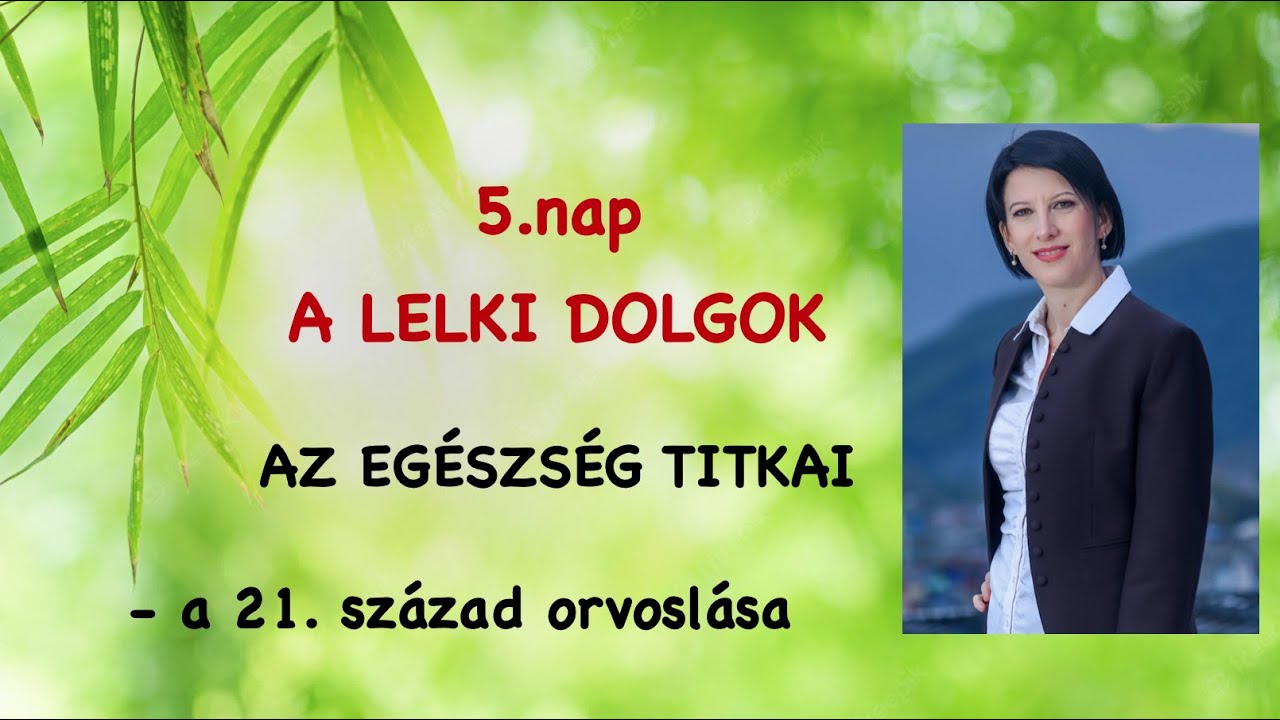 Az egészség titkai minikurzus 5. nap - A lelki dolgok - YouTube