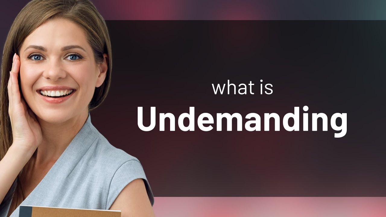 Undemanding — UNDEMANDING definition - YouTube
