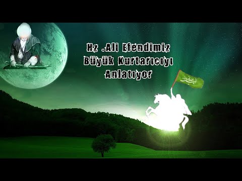 Hz Ali Efendimiz Büyük Kurtarıcıyı Anlatıyor