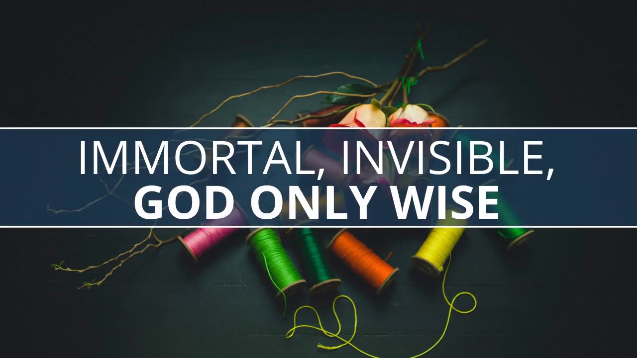 Immortal Invisible God Only Wise - YouTube