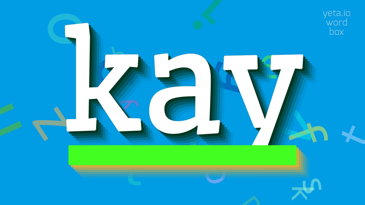 KAY - HOW TO PRONOUNCE KAY? - YouTube