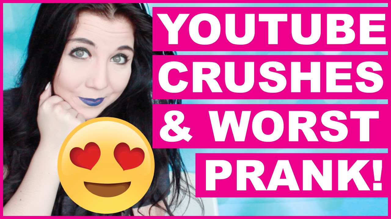 My Youtube Crushes And Worst Prank Ever Youtube 5279