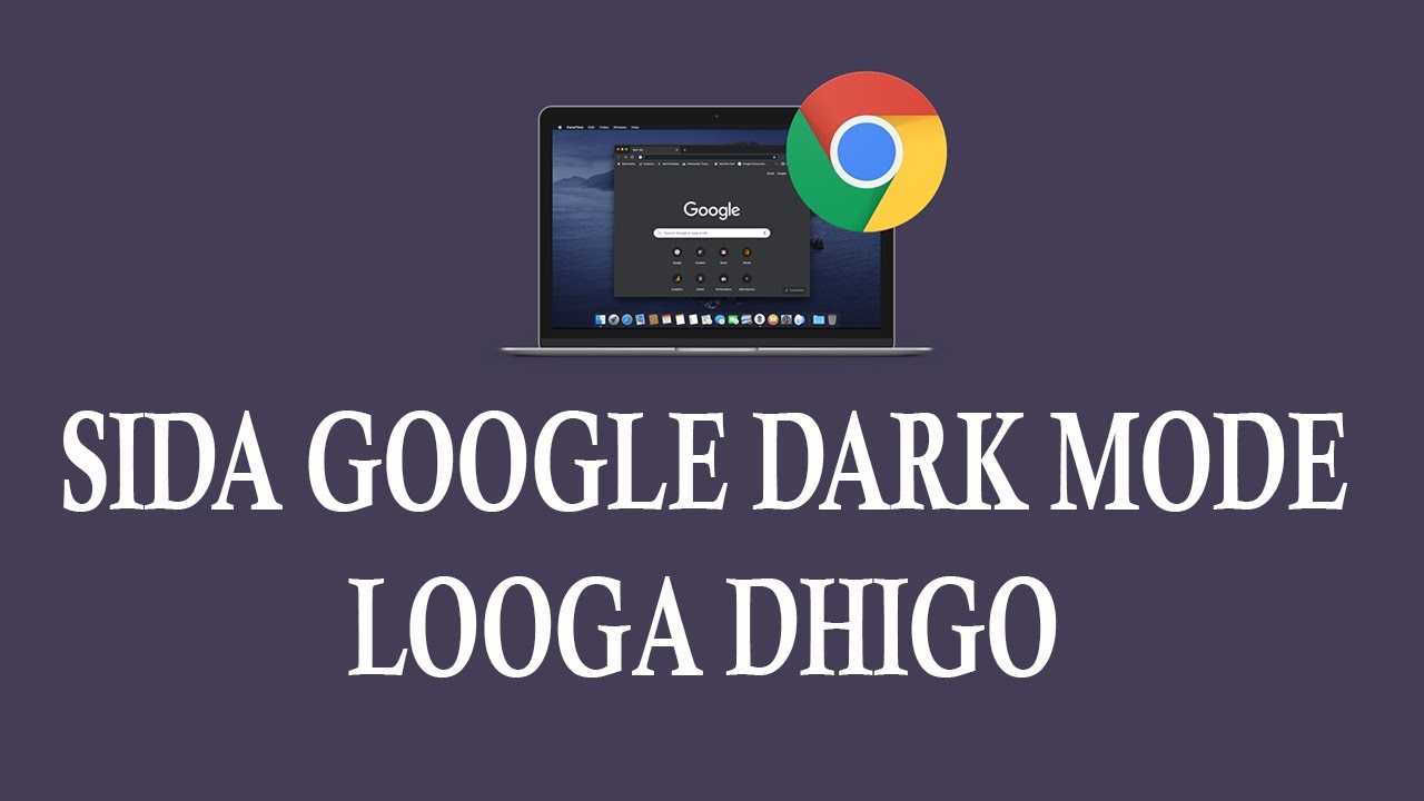 SIDA LOOGA DHIGO GOOGLE DARK MODE - YouTube