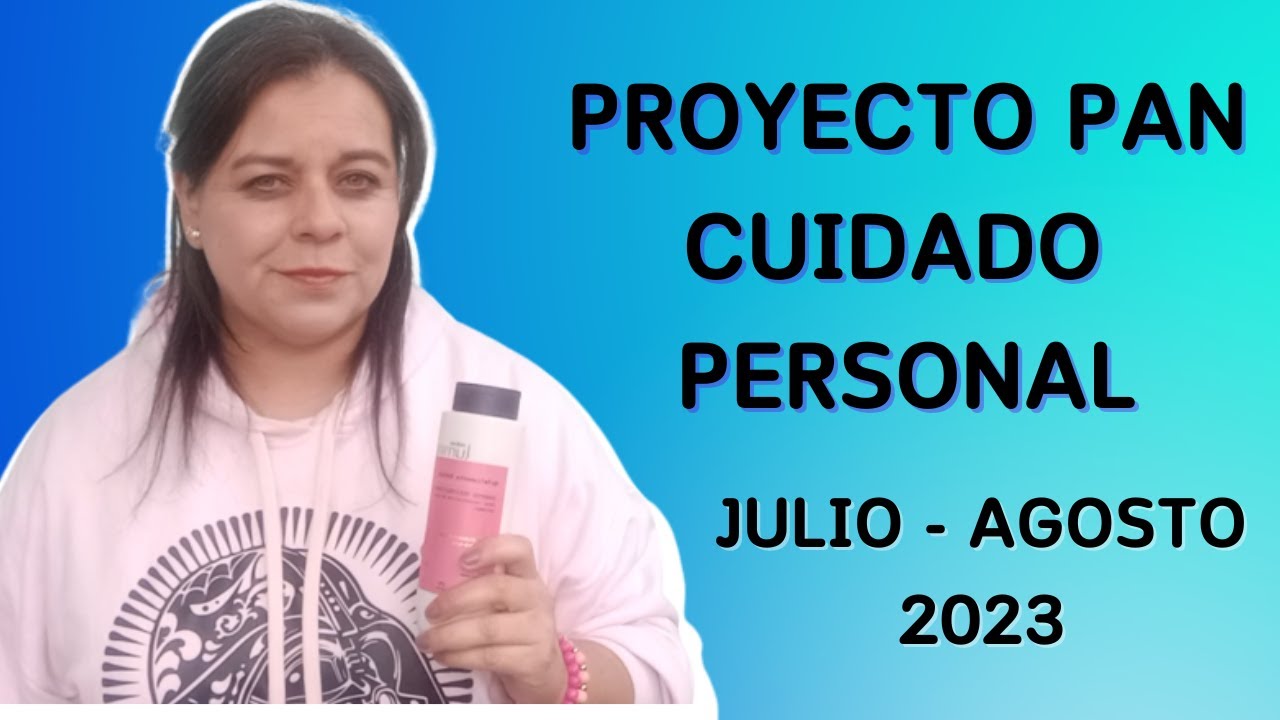 Proyecto Pan - Cuidado Personal | Julio y Agosto 2023 - YouTube