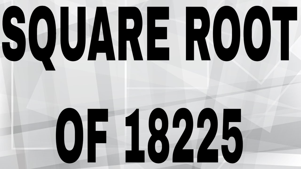 SQUARE ROOT OF 18225 YouTube SQUARE ROOT OF 18225 YouTube