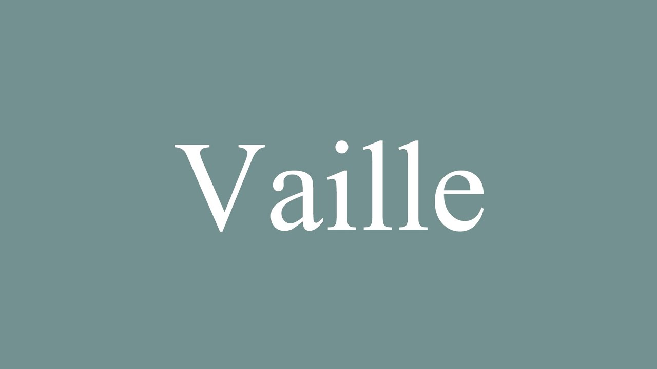 How to Pronounce ''Vaille'' Correctly in French - YouTube