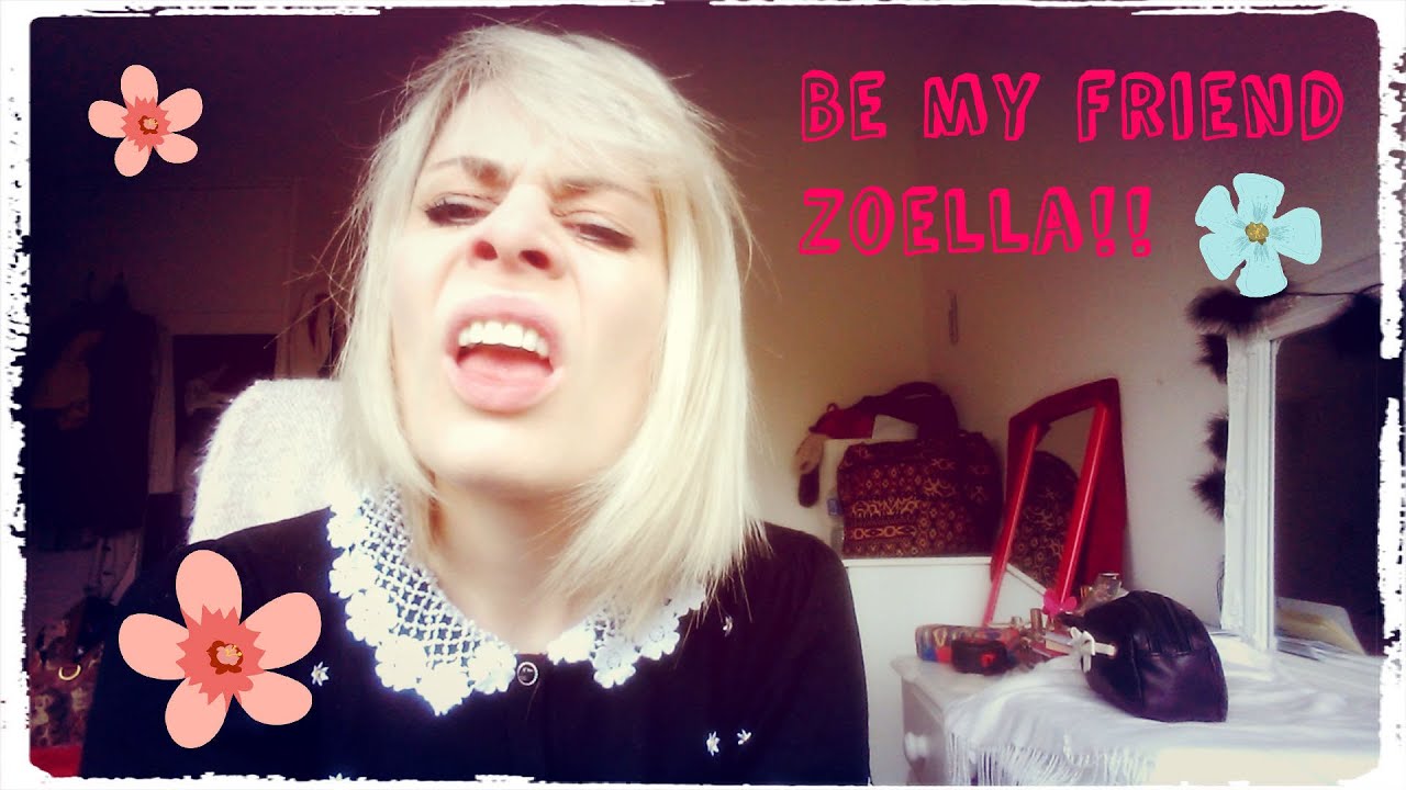 Reasons Zoella should be my friend | ZOELLA | Lady V Generous D - YouTube
