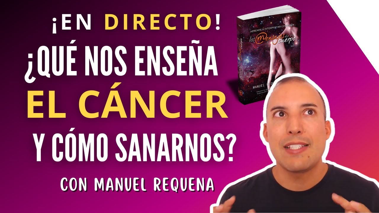 Qué nos enseña el Cáncer y cómo sanarnos - con Manuel Requena - YouTube