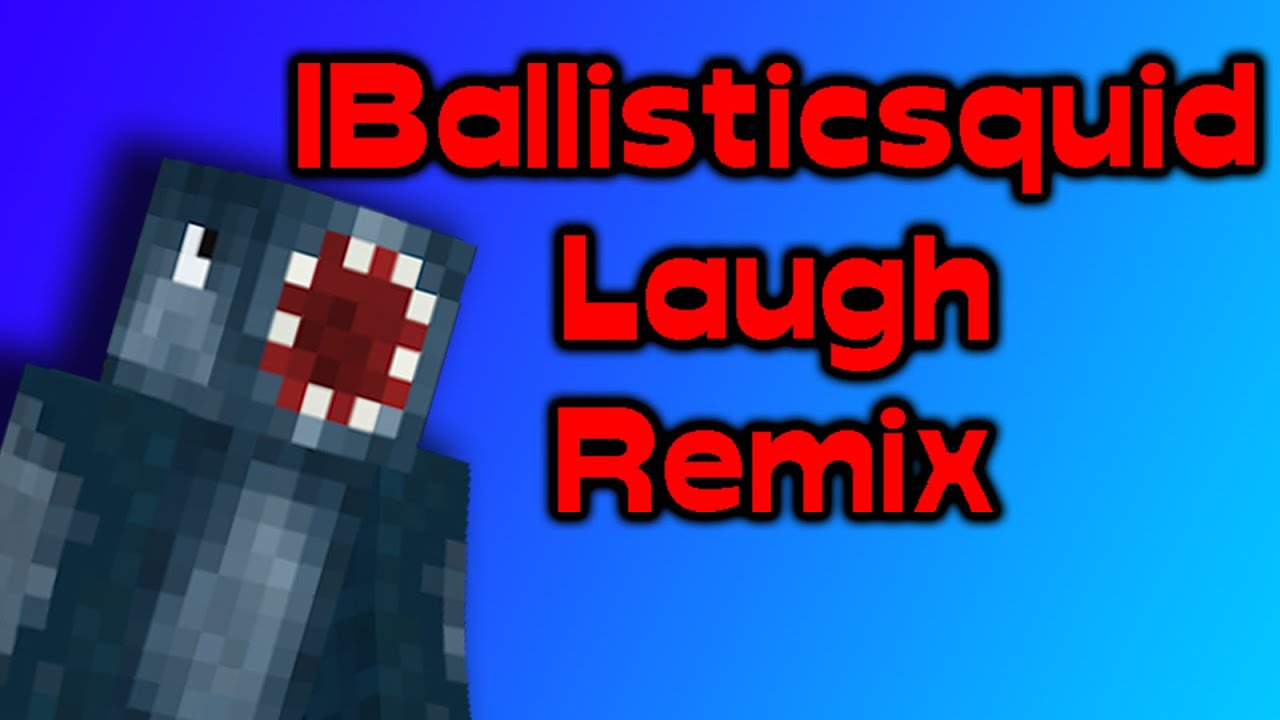 IBallisticsquid Laugh Remix | ft IBallisticsquid - YouTube