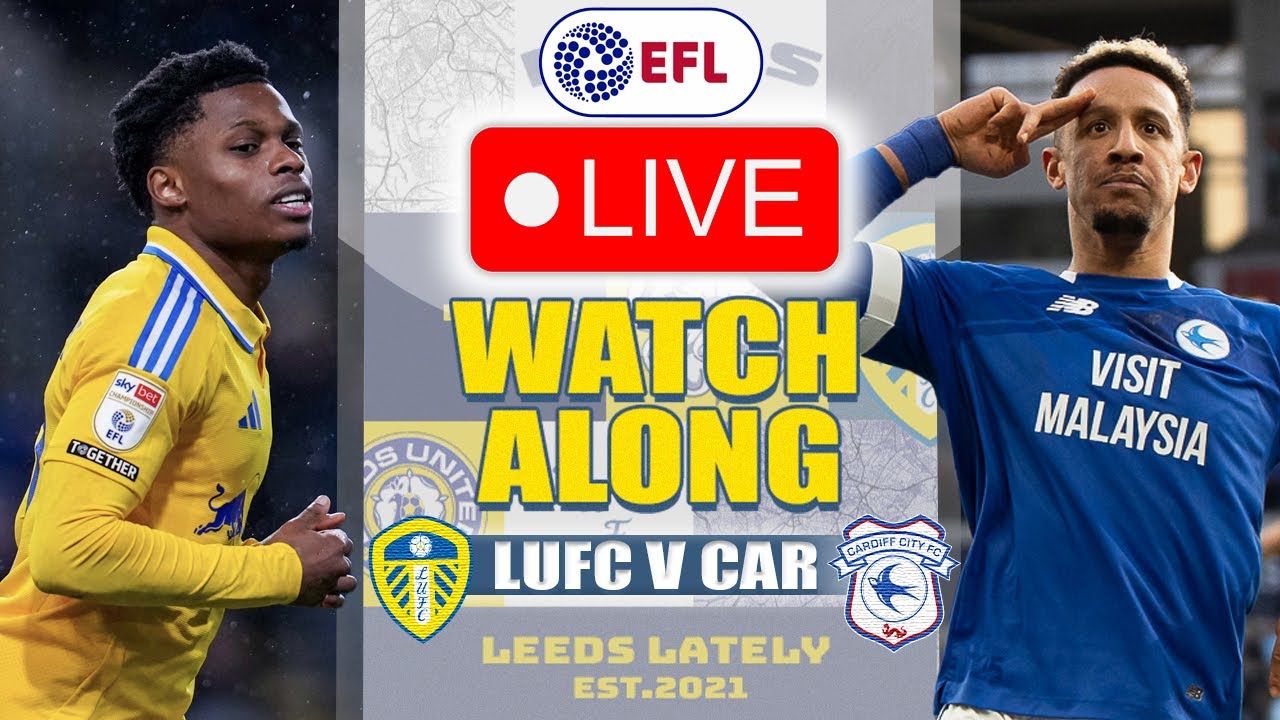 LEEDS UNITED VS CARDIFF CITY! LIVE CHAMPIONSHIP WATCHALONG WITH ...