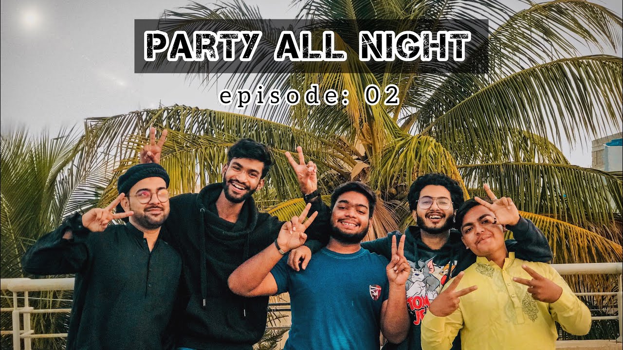 Party All night (night stay party ) episode:02 - YouTube