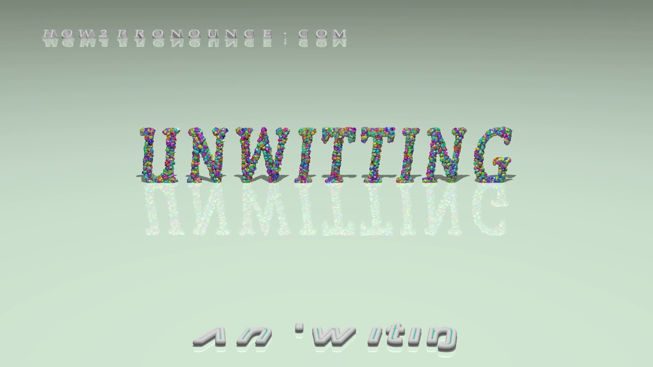 unwitting - pronunciation + Examples in sentences and phrases - YouTube