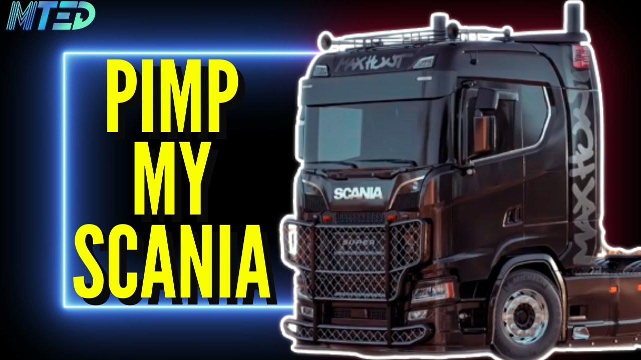 SCANIA: PIMP MY TRUCK! - MTED - YouTube