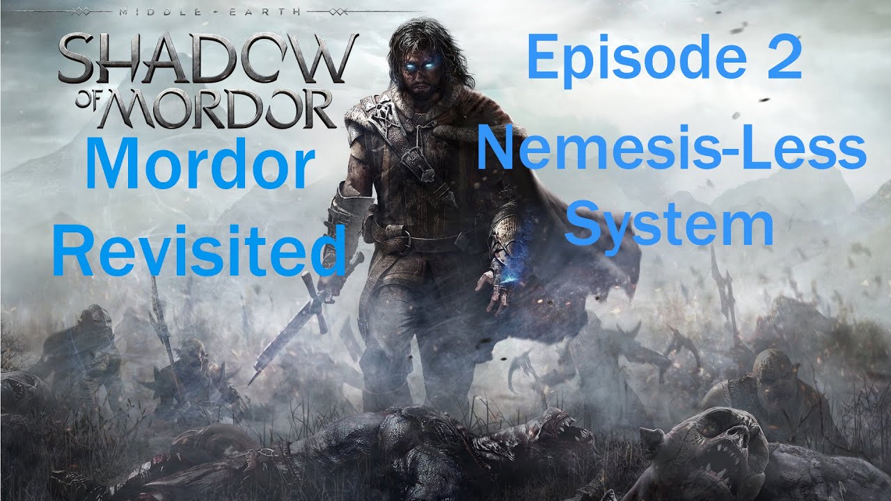 Middle Earth Shadow Of Mordor: Mordor Revisited - "Nemesis-Less System ...