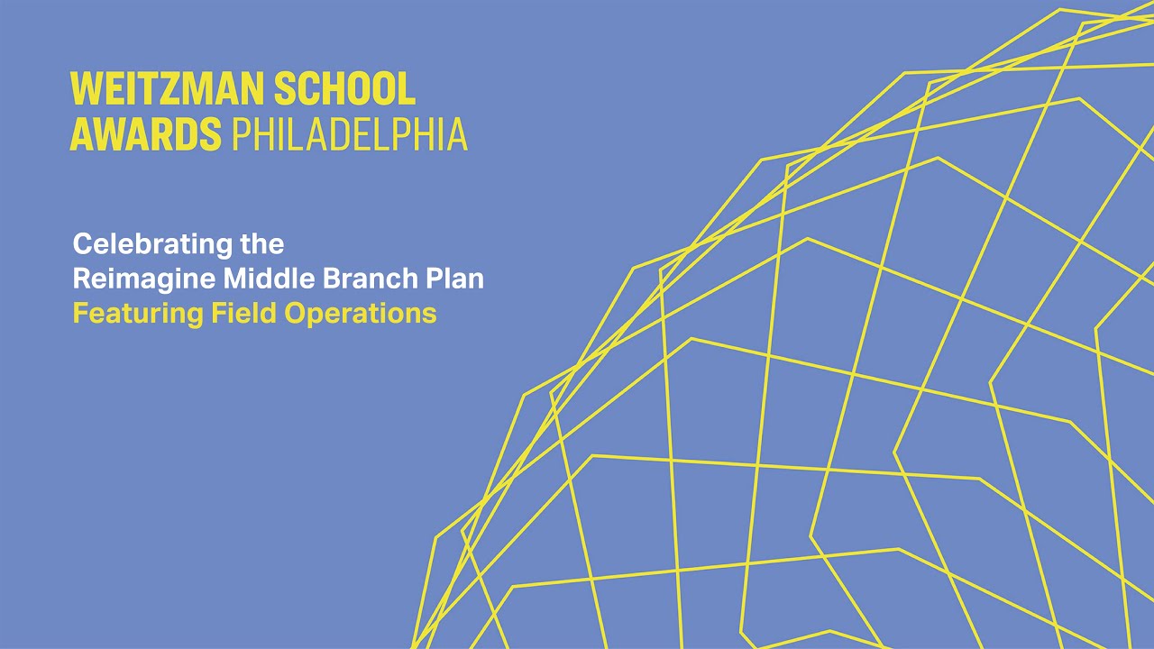2023 Weitzman School Awards: Philadelphia | Reimagine Middle Branch ...