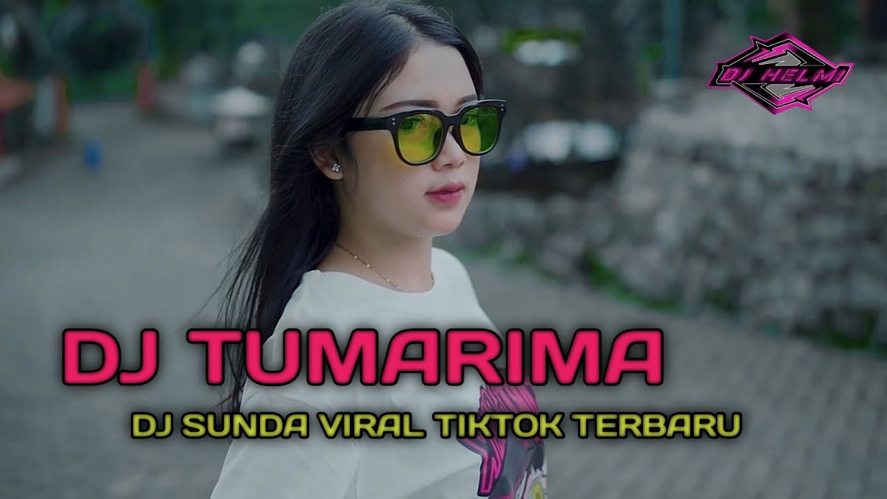DJ TUMARIMA MAH TUMARIMA 2024 DJ SUNDA VIRAL TIKTOK TERBARU [ DJ HELMI ...