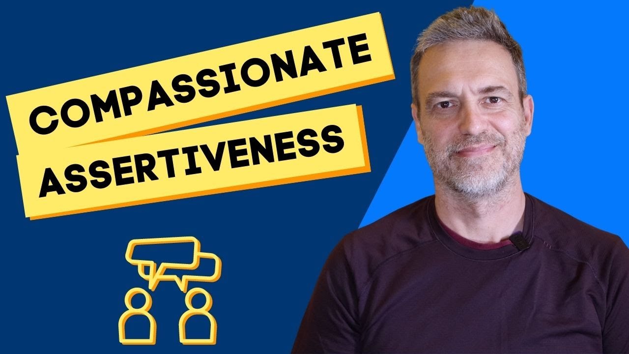 How to practice compassionate assertiveness - YouTube