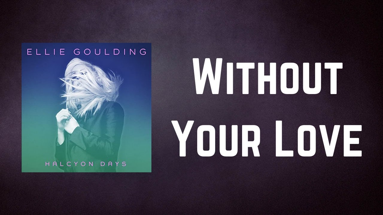 Ellie Goulding Without Your Love Lyrics YouTube ellie-goulding-without-your-love-lyrics-youtube