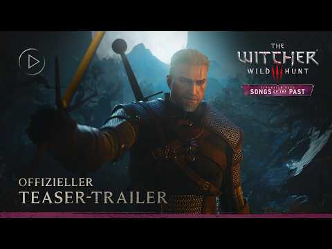 The Witcher 3: Wild Hunt — Songs of the Past | Offizieller Teaser-Trailer