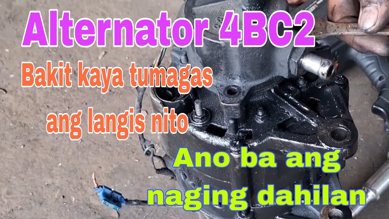 ALTERNATOR 4BC2, Bakit kaya tumagas ang langis nito, Ano ba ang naging ...