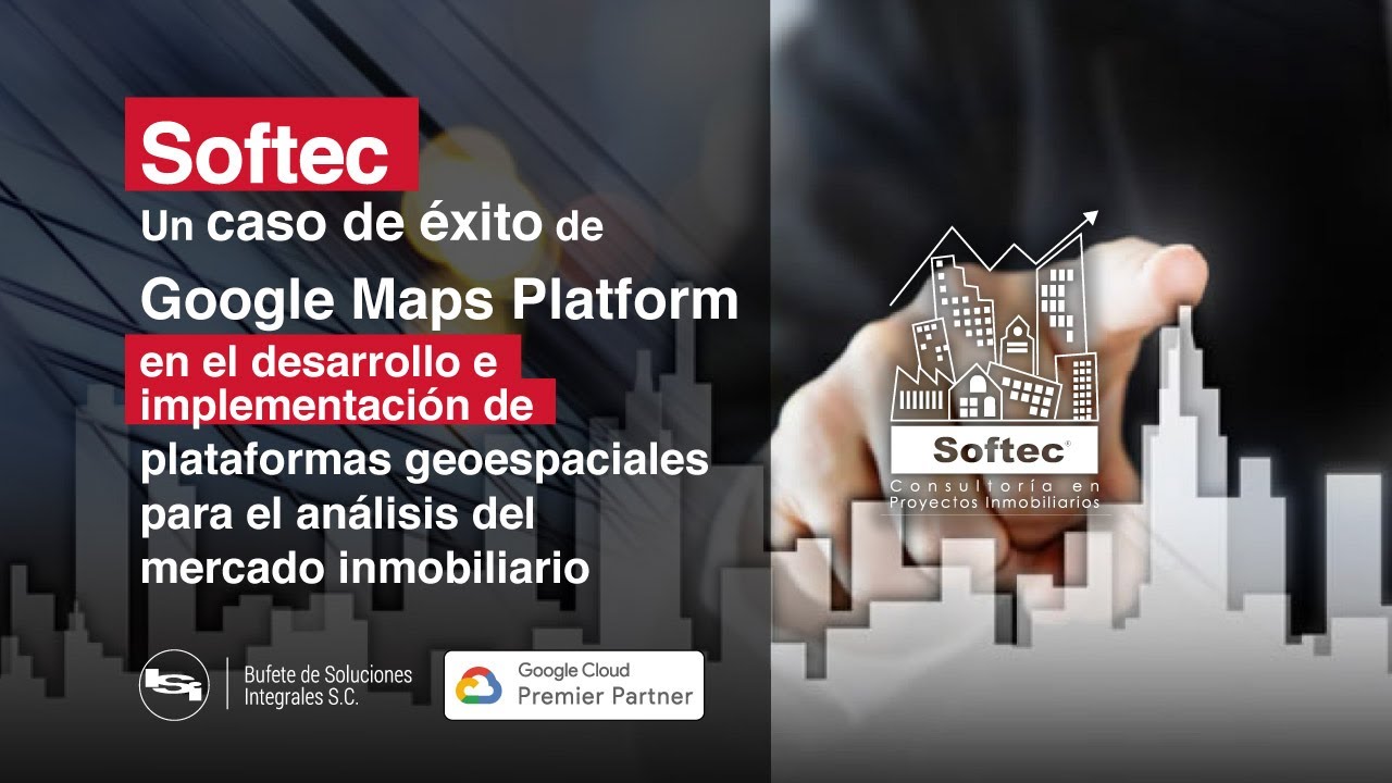 Geospatial Shot#5 - SOFTEC un Caso de Éxito Google Maps Platform en el sector Inmobiliario - YouTube