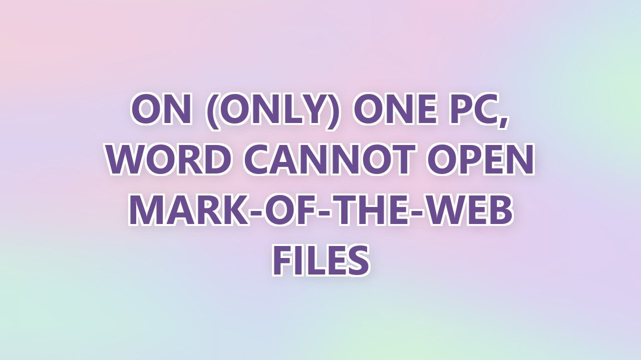On (only) one PC, Word cannot open Mark-of-the-Web files - YouTube