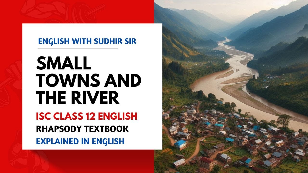 Small Towns and the River | ISC Class 12 English Literature | Detailed ...