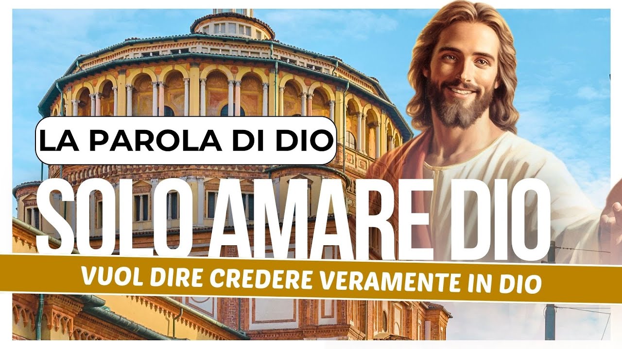 La parola di Dio - Solo amare Dio vuol dire credere veramente in Dio ...