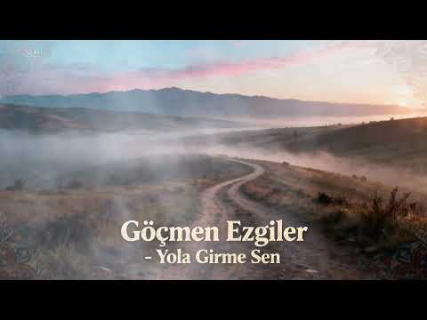 Göçmen Ezgiler - Yola Girme Sen