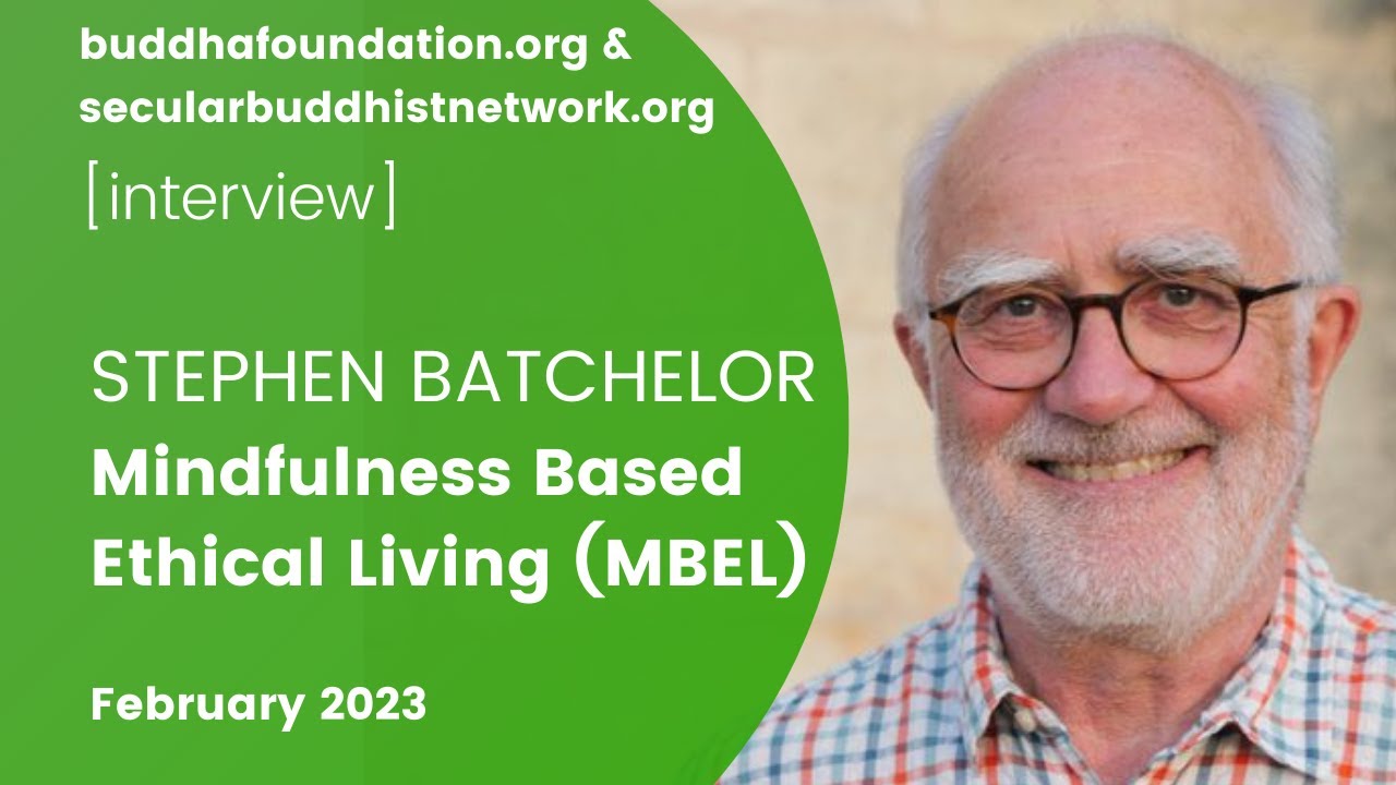 Mindfulness Based Ethical Living (MBEL) - Stephen Batchelor - Interview ...