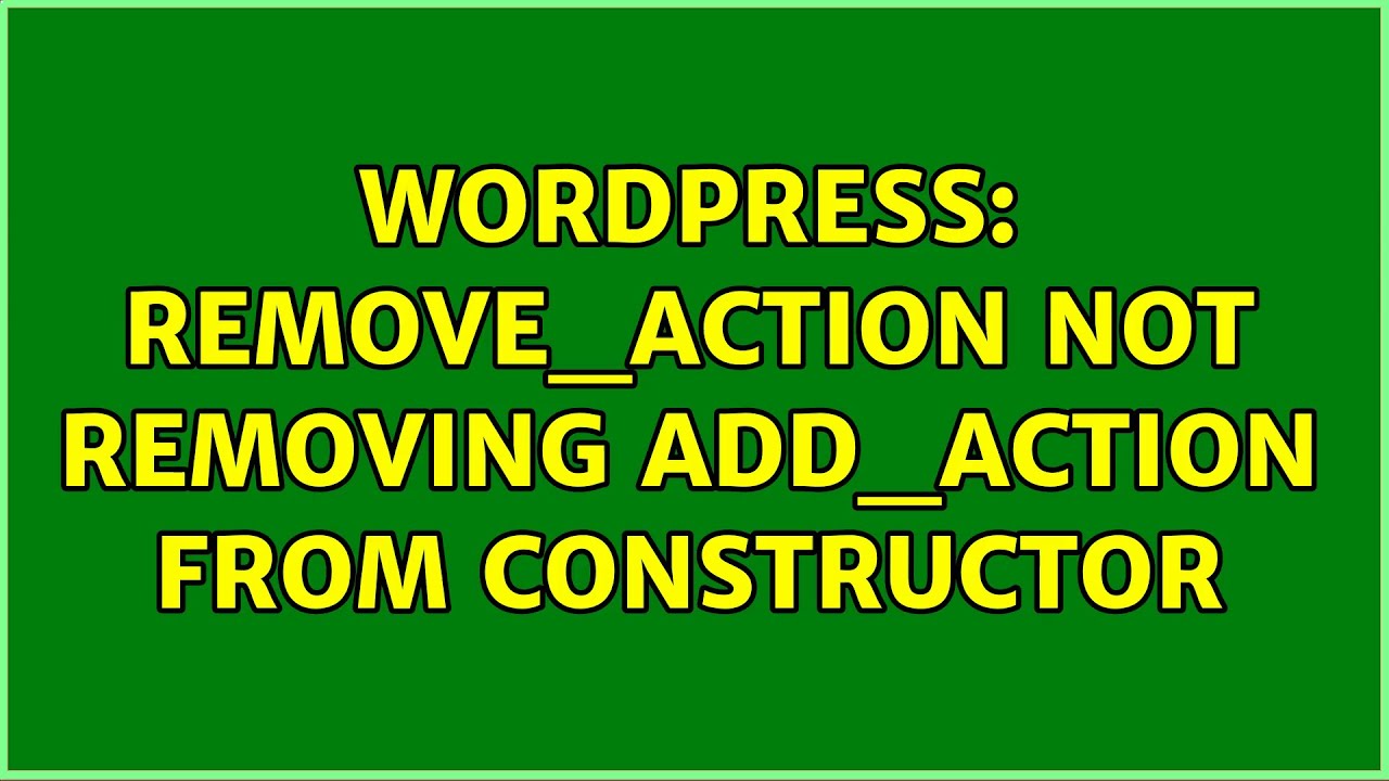Wordpress: remove_action not removing add_action from constructor - YouTube